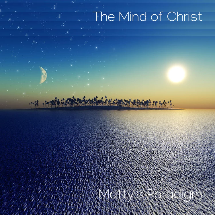 The Mind of Christ – Matty's Paradigm